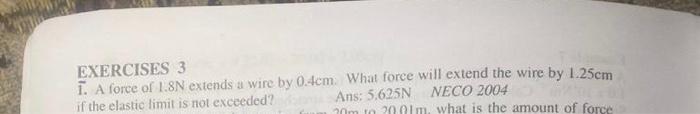 Solved EXERCISES 3 1. A force of 1.8 N extends a wire by 0.4 | Chegg.com