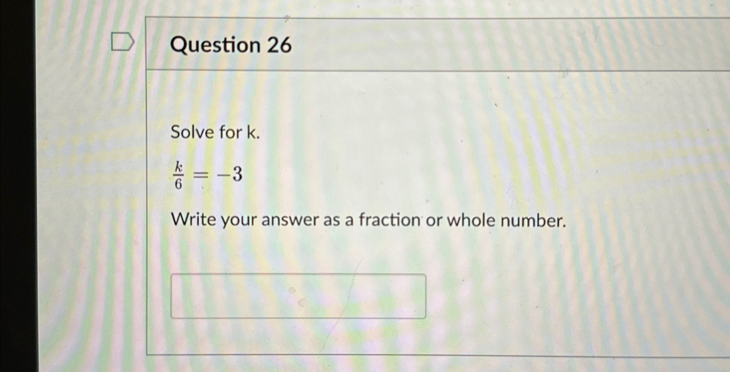 Solved Question 26Solve for k.k6=-3Write your answer as a | Chegg.com