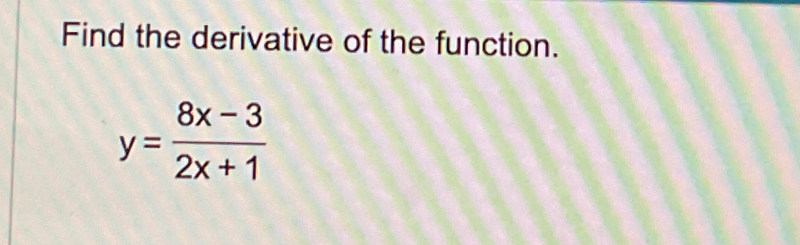 Solved Find the derivative of the function.y=8x-32x+1 | Chegg.com