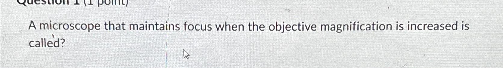 Solved A microscope that maintains focus when the objective | Chegg.com