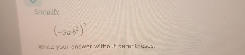 Solved Simplify.(-3ab2)2Write your answer without | Chegg.com