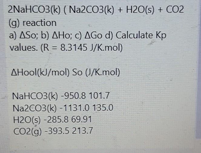 Solved 2NaHCO3(k) (Na2CO3(k) + H2O(s) + CO2 (g) reaction a) | Chegg.com