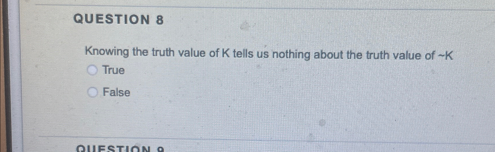 Solved QUESTION 8Knowing the truth value of K ﻿tells us | Chegg.com