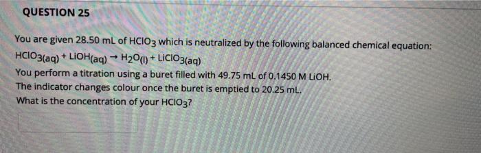 Solved QUESTION 25 You are given 28.50 mL of HCIO3 which is | Chegg.com