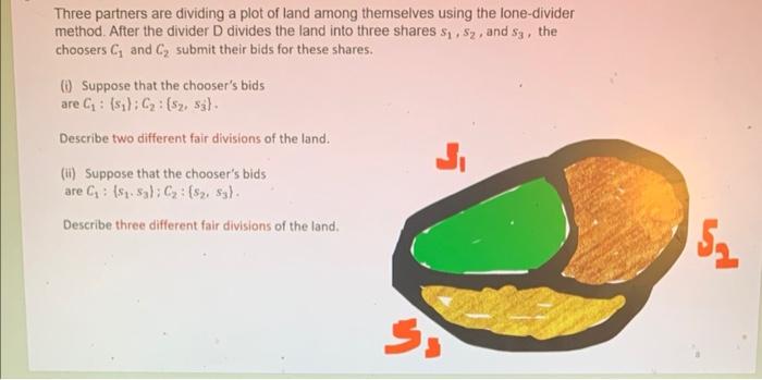[Solved]: Three partners are dividing a plot of land among