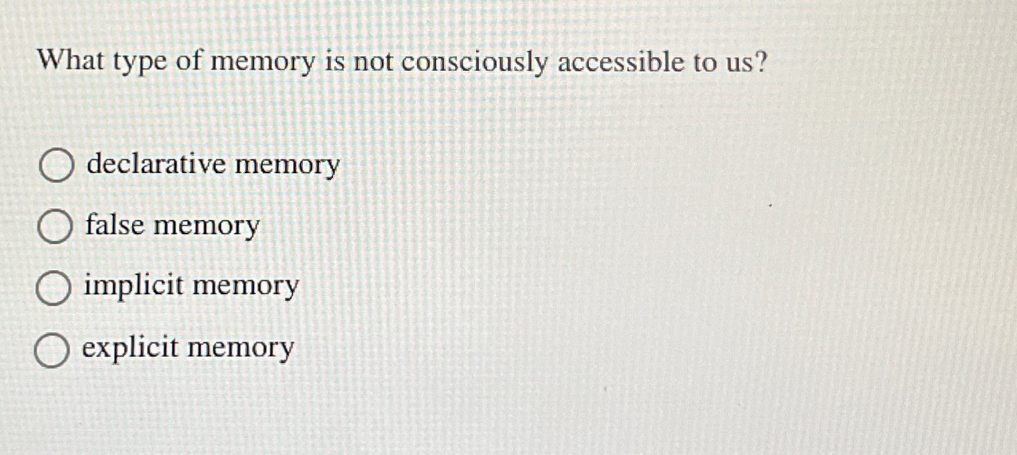 Solved What type of memory is not consciously accessible to | Chegg.com