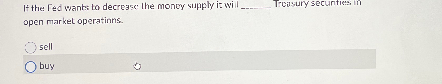 Solved If the Fed wants to decrease the money supply it will | Chegg.com