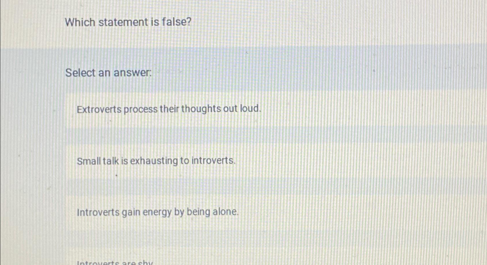 Solved Which statement is false?Select an answer:Extroverts | Chegg.com