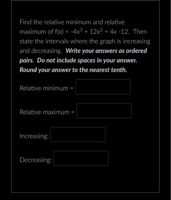 Solved Find the relative minimum and relative maximum of | Chegg.com