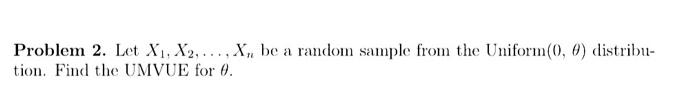 Solved Problem 2. Let X1,X2,…,Xn be a random sample from the | Chegg.com