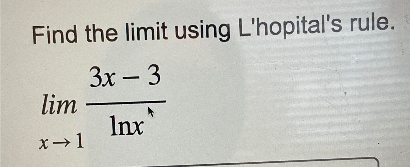 Solved Find the limit using L'hopital's rule.limx→13x-3lnx | Chegg.com