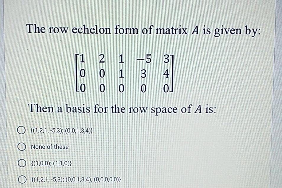 Solved The row echelon form of matrix A is given by: 11 2 1 | Chegg.com
