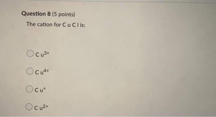 Solved Question 7 (5 points) Saved The anion for CuCl is: | Chegg.com