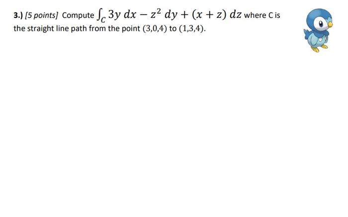 Solved 3.) [5 points] Compute ∫C3ydx−z2dy+(x+z)dz where C is | Chegg.com