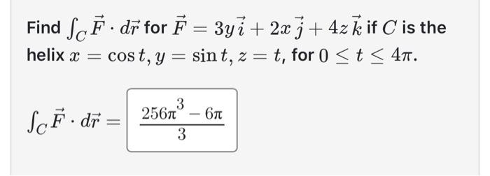 Solved Find ∫CF⋅dr for F=3yi+2xj+4zk if C is the helix | Chegg.com