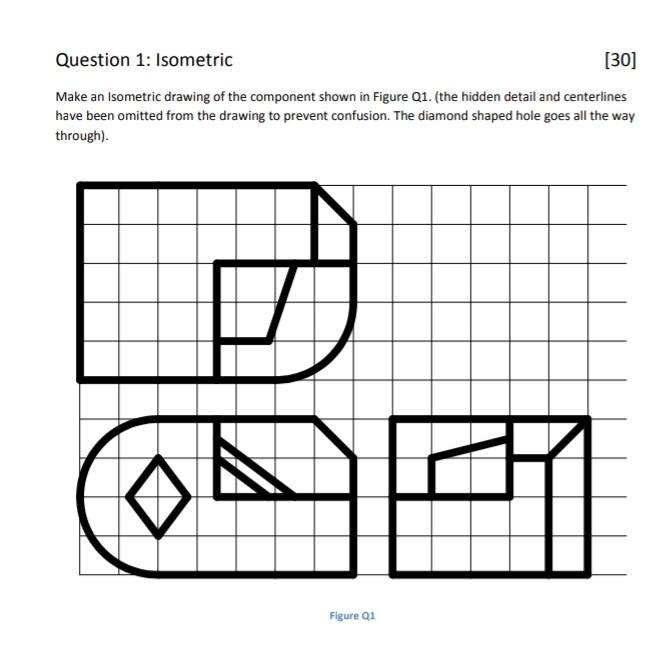 Solved Question 1: Isometric [30] Make an Isometric drawing | Chegg.com