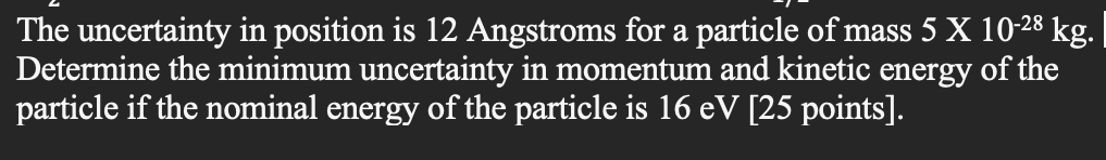 Solved The uncertainty in position is 12 ﻿Angstroms for a | Chegg.com