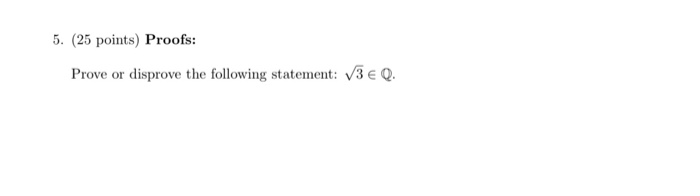 Solved 5. (25 points) Proofs: Prove or disprove the | Chegg.com