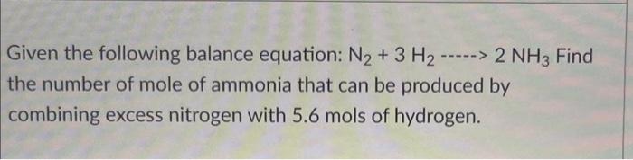 Solved Given the following balance equation: N2+3H2⋯2NH3 | Chegg.com