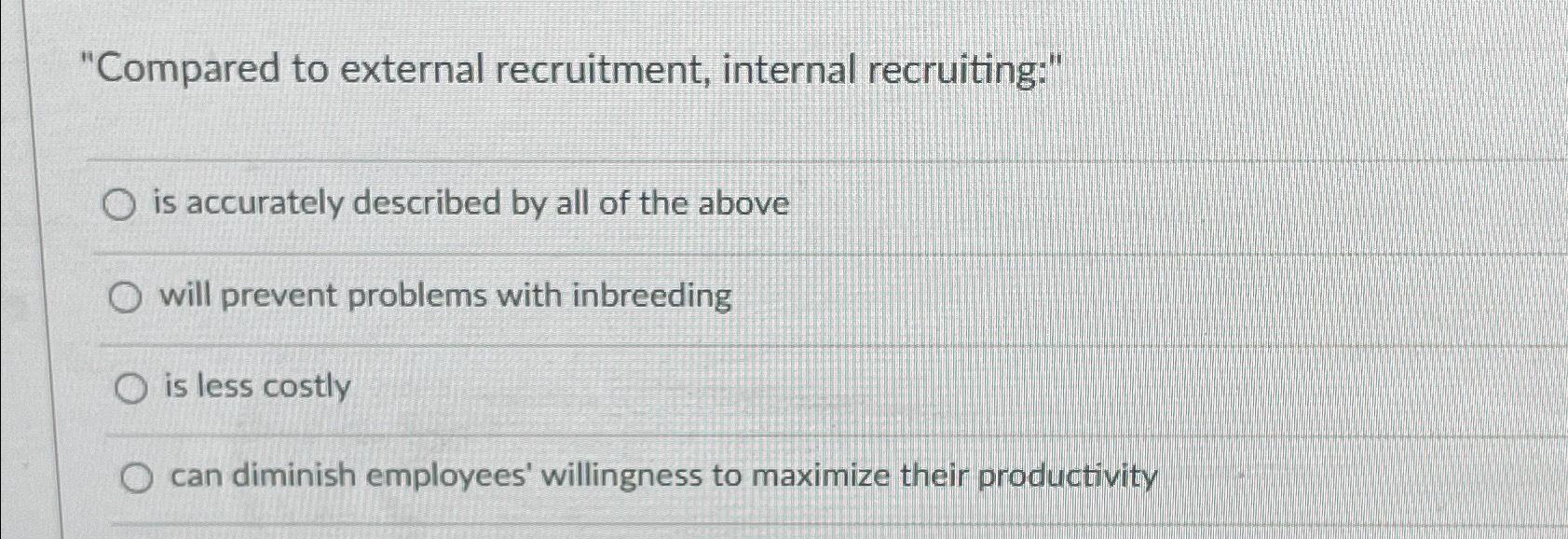 Solved "Compared to external recruitment, internal | Chegg.com