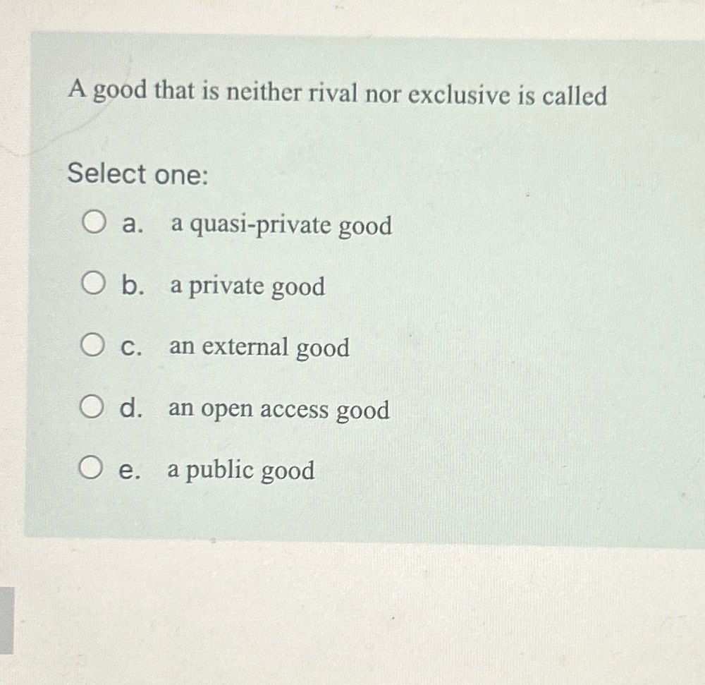 Solved A good that is neither rival nor exclusive is | Chegg.com