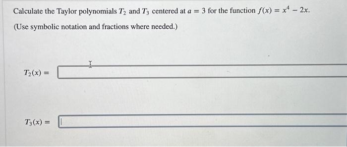 Solved Calculate the Taylor polynomials T2 and T3 centered | Chegg.com Solved Calculate the Taylor polynomials T2 and T3 centered | Chegg.com