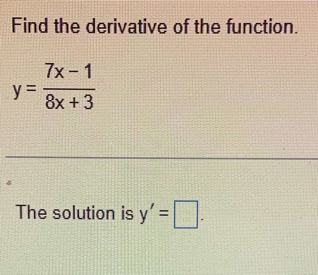 Solved Find the derivative of the function.y=7x-18x+3The | Chegg.com Solved Find the derivative of the function.y=7x-18x+3The | Chegg.com