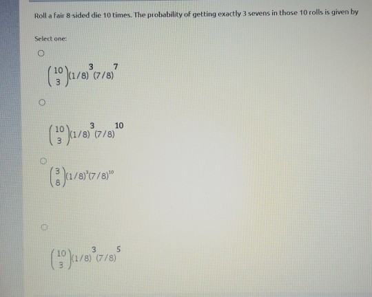 Solved Roll a fair 8 sided die 10 times. The probability of | Chegg.com