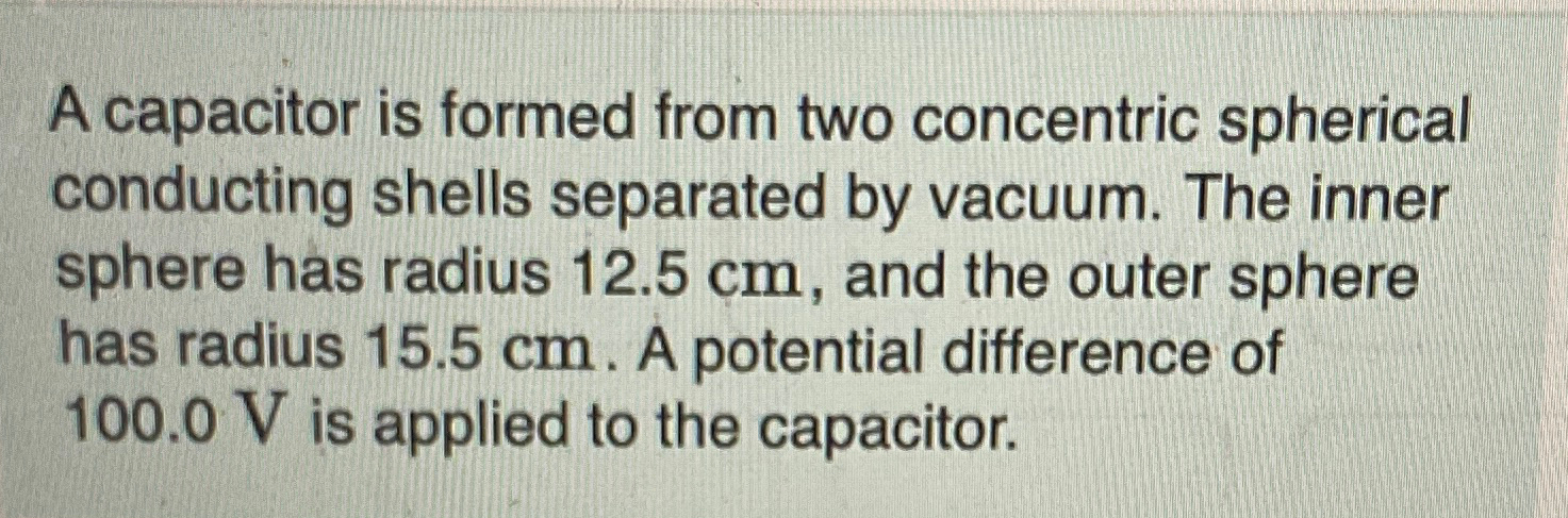 Solved A capacitor is formed from two concentric spherical | Chegg.com