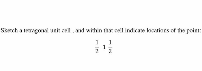 Solved Sketch a tetragonal unit cell, and within that cell | Chegg.com