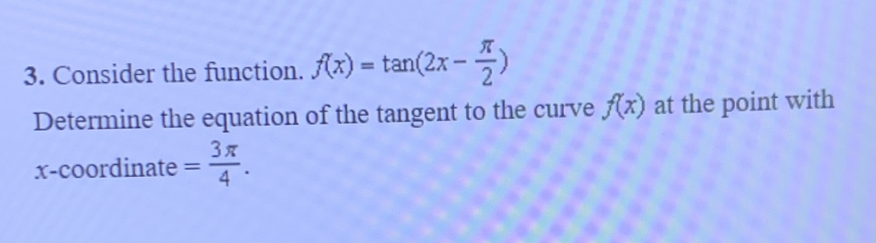 Solved Consider the function. f(x)=tan(2x-π2)Determine the | Chegg.com