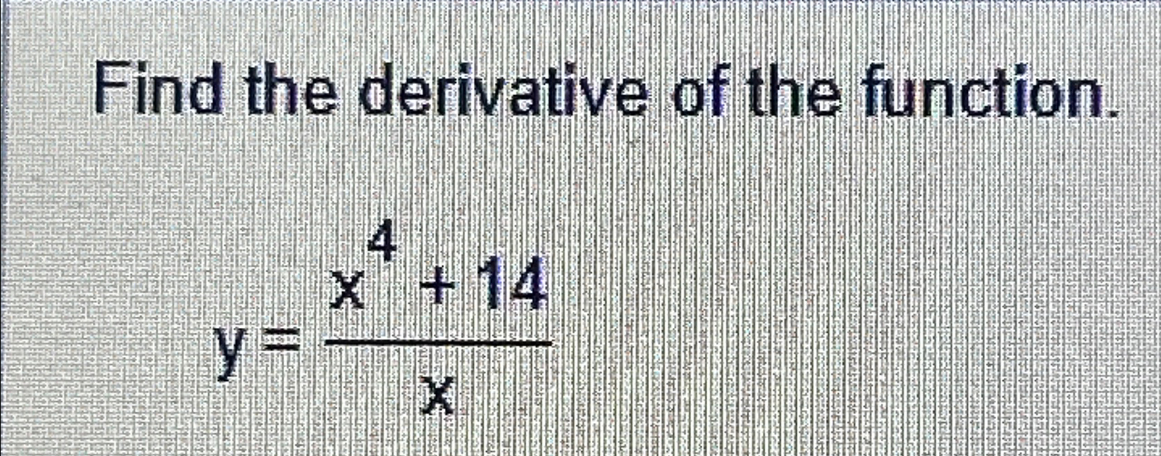 Solved Find the derivative of the function.y=x4+14x | Chegg.com