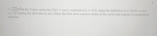 Solved 12 ﻿Fhid the Taylor series for f(x)=cosx, ﻿centered | Chegg.com