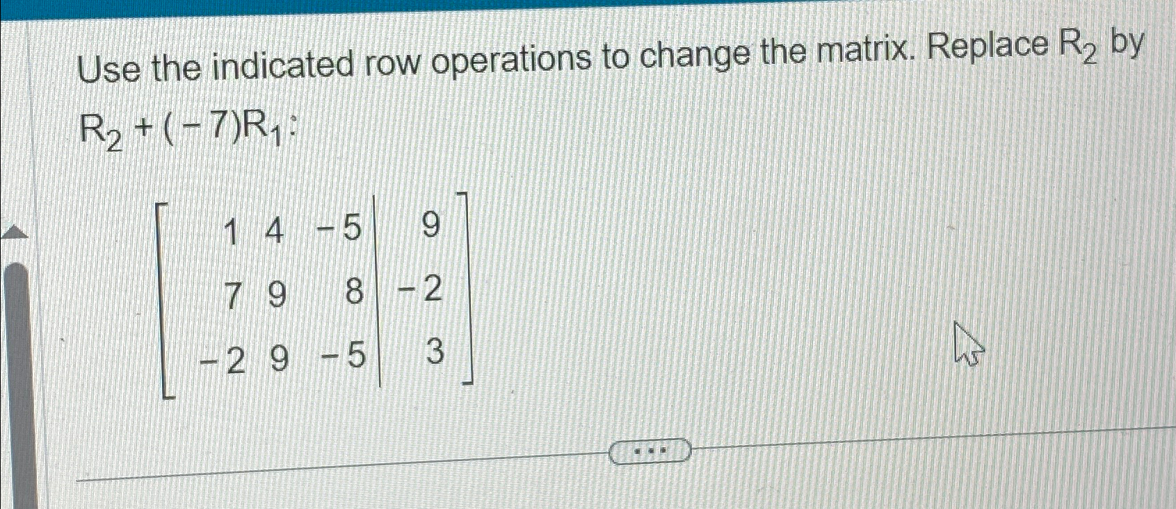 Solved Use the indicated row operations to change the | Chegg.com