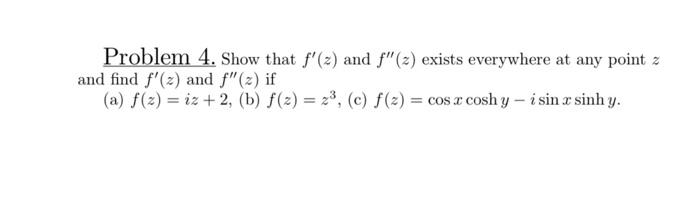 Solved Problem 4. Show that f′(z) and f′′(z) exists | Chegg.com