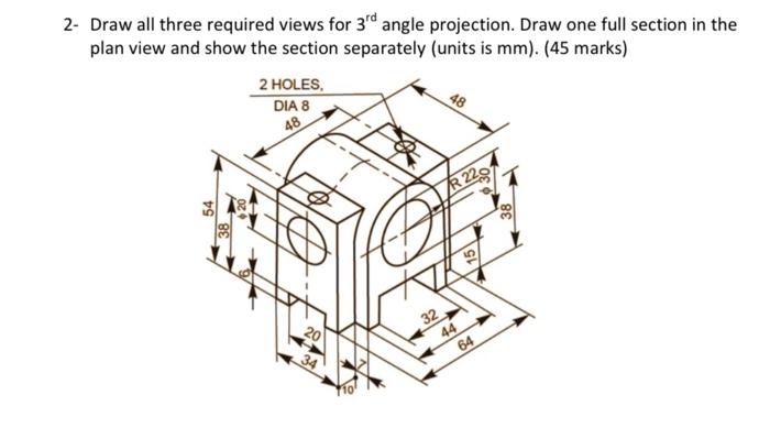 Solved Draw all three required views for 3rd angle | Chegg.com