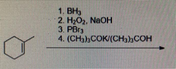 Solved 1. BH3 2. H2O2. NaOH 3. PBra 4. (CH3),COK(CH3)3COH | Chegg.com