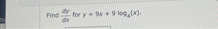 Solved tis Find dy dx for y = 9x + 9 log (x). | Chegg.com