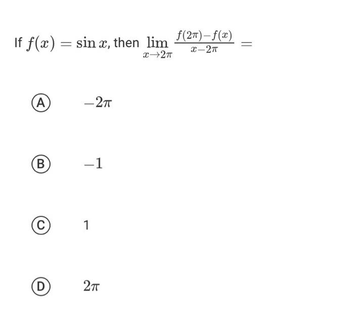 Solved If f(x) = sinx, then lim x 2π A B C D - 2π -1 1 2π | Chegg.com