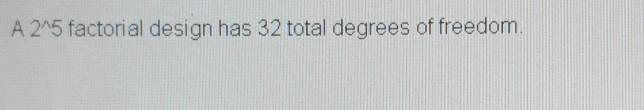Solved Fractional factorial design can be used if higher | Chegg.com