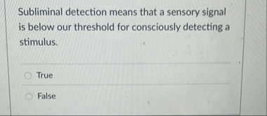Solved Subliminal detection means that a sensory signal is | Chegg.com