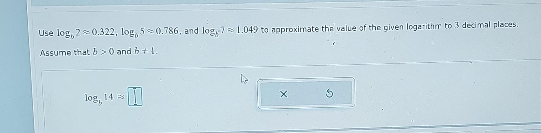 Solved Use logb2≈0.322,logb5≈0.786, and logb7≈1.049 to | Chegg.com