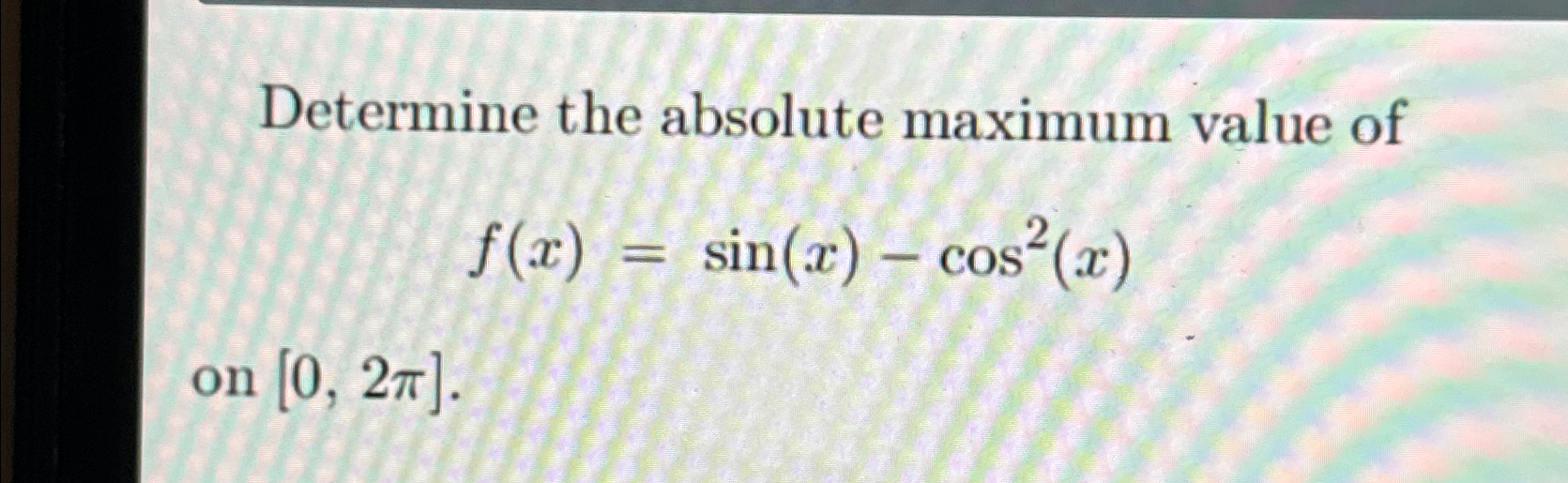 Solved Determine the absolute maximum value | Chegg.com
