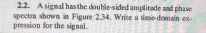Solved 2.2. A signal has the double-sided amplitude and | Chegg.com