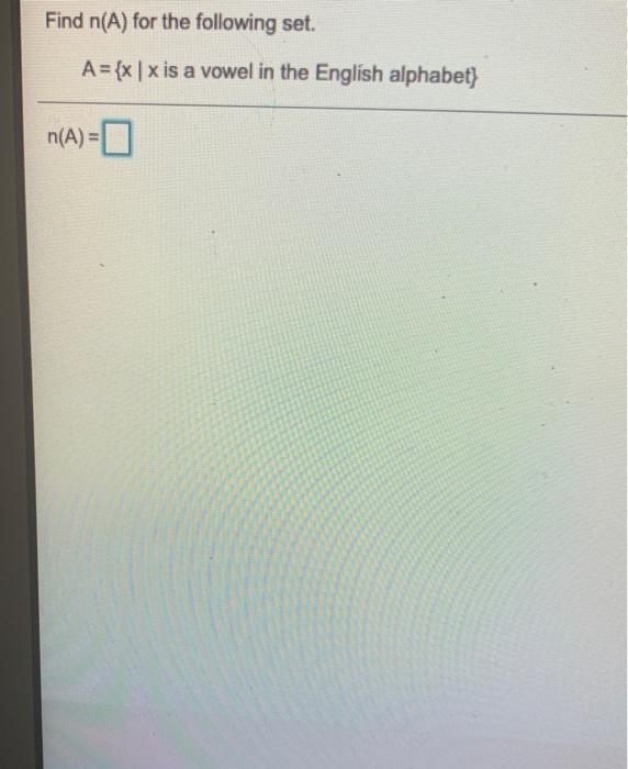 Solved Find n(A) for the following set. A = {x|x is a vowel | Chegg.com