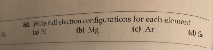 Solved 50. Write full electron configurations for each | Chegg.com