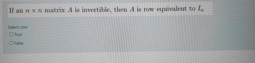 Solved If an n x n matrix A is invertible, then A is row | Chegg.com