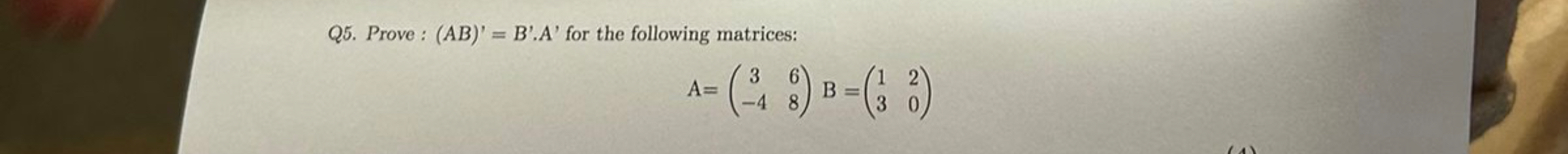 Solved Q5. ﻿Prove: (AB)'=B'*A' ﻿for the following | Chegg.com