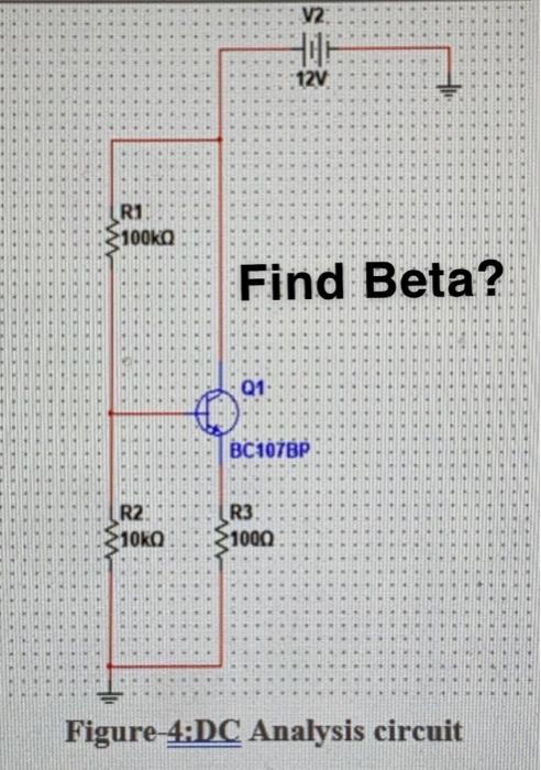 Solved V2: HUB 12V R1 $100k Find Beta? Q1 BC107BP R2 100 R3 | Chegg.com
