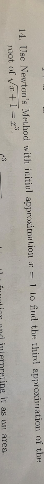 Solved Use Newton's Method with initial approximation x=1 | Chegg.com